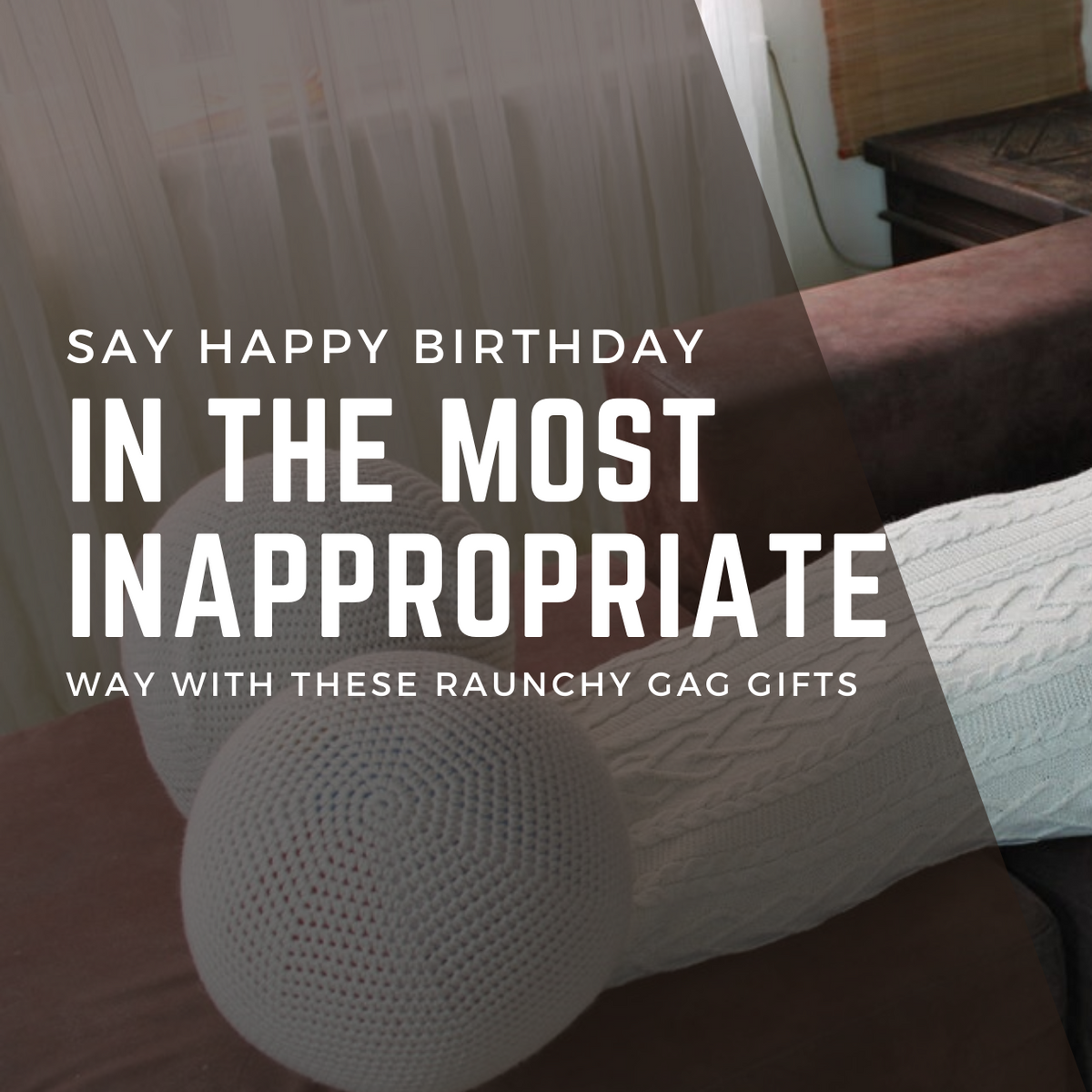 Say Happy Birthday in the Most Inappropriate Way with These Raunchy Ga ...